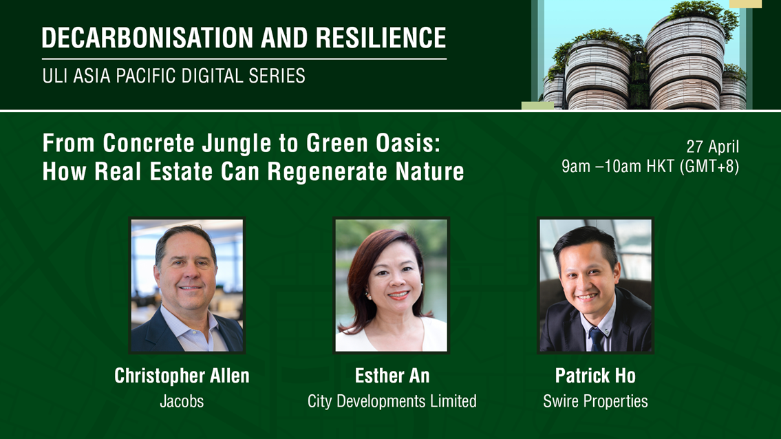 ULI Asia Pacific Themes: Decarbonisation and Resilience: From Concrete Jungle to Green Oasis ...