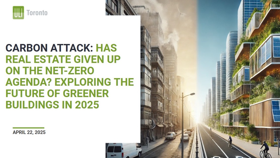 ULI Toronto: Carbon Attack: Has Real Estate Given Up on the Net-Zero Agenda? Exploring the ...